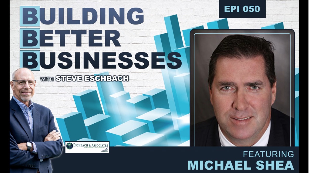 Building Better Businesses with Steve Eschbach - Episode 050 Michael ...